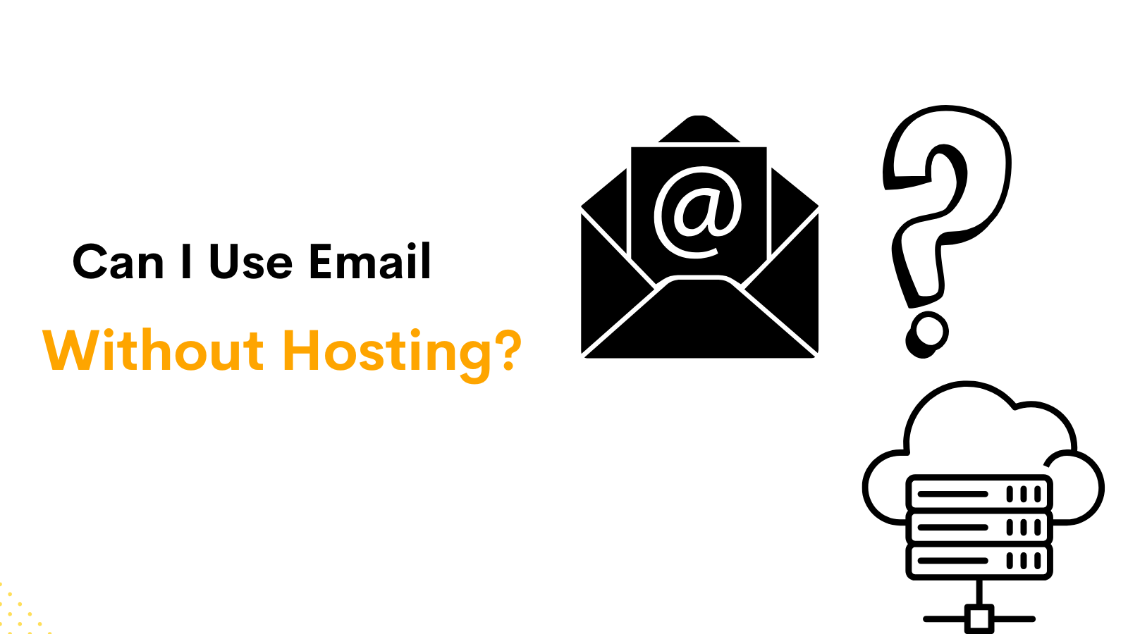 Can You Use Email Without Hosting? What Really Happens Explained